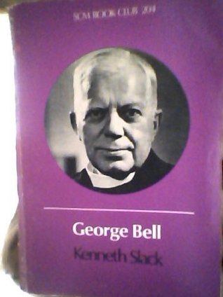 George Bell - (SCM Book Club 204) by Kenneth Slack | Goodreads