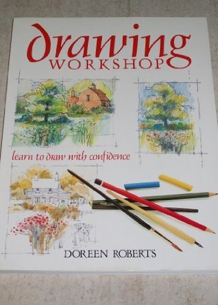 Drawing Workshop: Learn to Draw with Confidence by Doreen Roberts ...