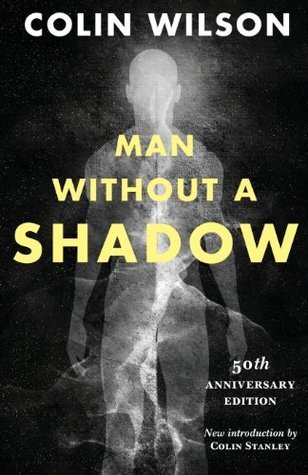 Man Without a Shadow by Colin Wilson | Goodreads