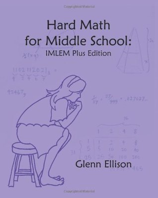 Hard Math for Middle School: IMLEM Plus Edition by Glenn Ellison ...