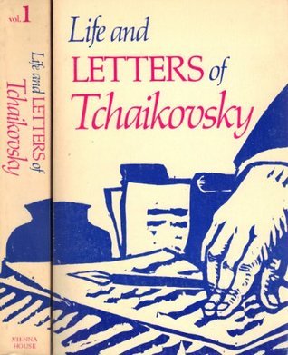 Life and Letters of Tchaikovsky by Pyotr Ilyich Tchaikovsky | Goodreads