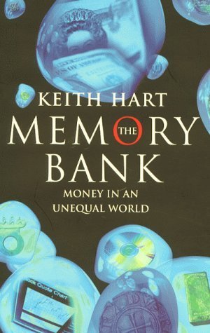 The Memory Bank: Money in an Unequal World by Keith Hart | Goodreads