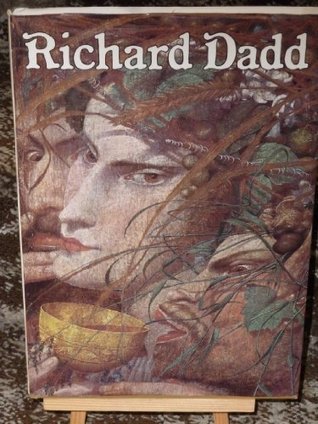 The late Richard Dadd, 1817-1886 by Patricia Allderidge | Goodreads