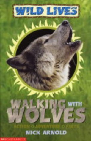 Walking with Wolves (Wild Lives) by Nick Arnold | Goodreads