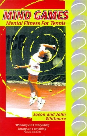 Mind Games: Mental Fitness for Tennis by Jason Whitmore | Goodreads