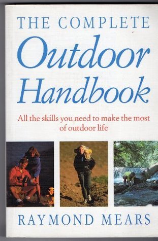 The Complete Outdoor Handbook by Ray Mears | Goodreads