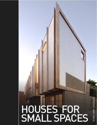 Houses for Small Spaces by Gary Takle | Goodreads