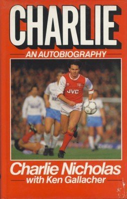 Charlie: An Autobiography by Charlie Nicholas | Goodreads