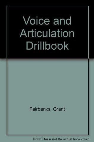 Voice and Articulation Drillbook 2nd Edition by Grant Fairbanks | Goodreads
