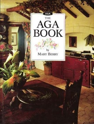 The Aga Book by Mary Berry | Goodreads
