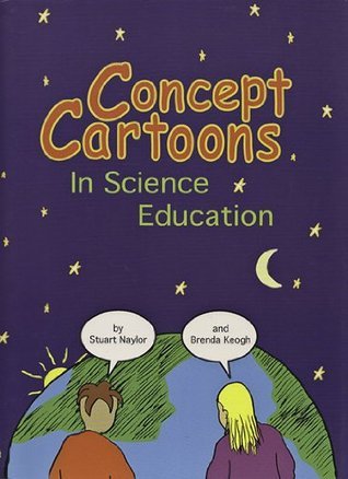 Concept cartoons in science education by Stuart Naylor | Goodreads