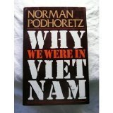 Why We Were in Vietnam by Norman Podhoretz | Goodreads