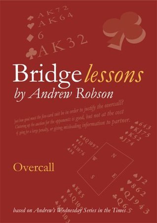 Overcall (Bridge Lessons) by Andrew Robson | Goodreads