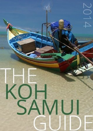 The Koh Samui Guide (2015): Your Invaluable Island Guide by Alex ...