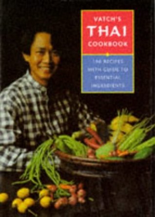 Vatch's Thai Cookbook: 150 Healthy Recipes and Guide to Essential ...
