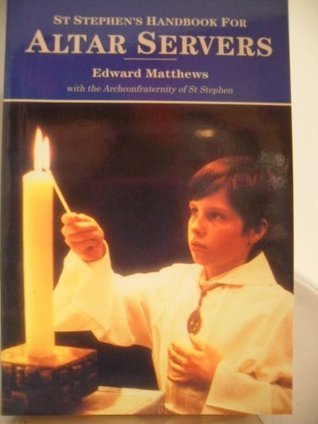 St. Stephen's Handbook for Altar Servers by Edward Matthews | Goodreads