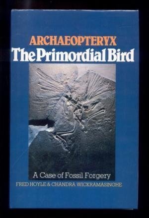 Archaeopteryx, the Primordial Bird: A Case of Fossil Forgery by Fred ...
