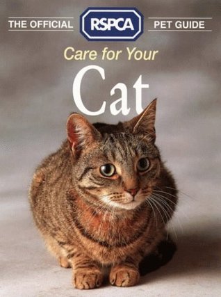 Care for Your Cat (Official RSPCA Pet Guides) by Tina Hearne | Goodreads