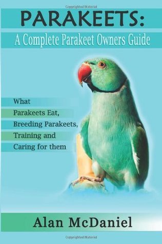 Parakeets : A Complete Owners Guide What Parakeets Eat, Breeding ...