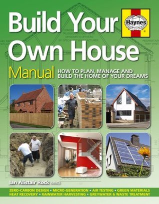Build Your Own House: How to Plan, Manage and Build the Home of Your ...