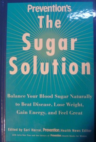 Prevention's The Sugar Solution: Balance Your Blood Sugar Naturally to ...