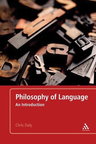 Philosophy of Language: An Introduction by Chris Daly | Goodreads