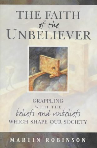 The Faith of the Unbeliever by Martin Robinson | Goodreads