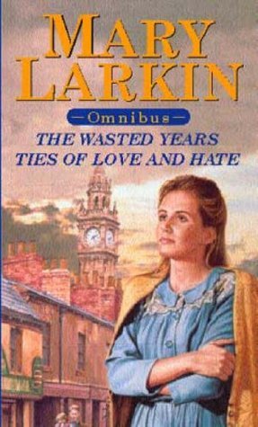 Ties of Love and Hate/The Wasted Years by Mary A. Larkin | Goodreads