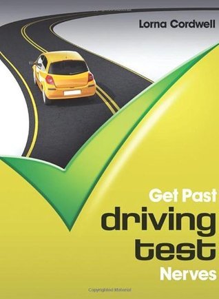 Get Past Driving Test Nerves by Lorna Cordwell | Goodreads