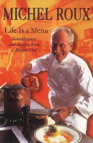 Michel Roux : Life Is a Menu - Reminiscences and Recipes from a Master ...