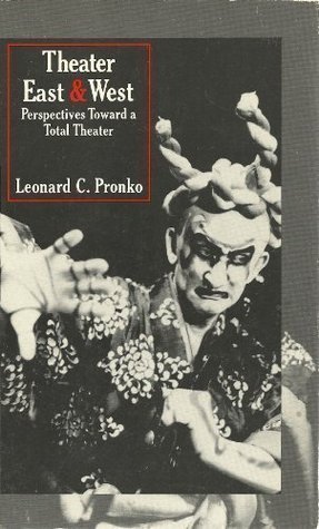 Theater East and West: Perspectives Toward a Total Theater by Leonard C ...