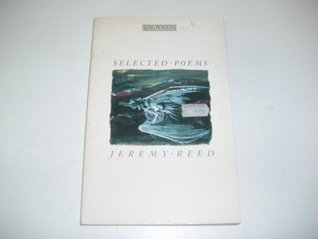 Selected Poems by Jeremy Reed | Goodreads