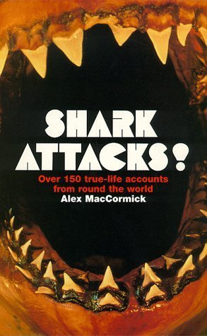Shark Attacks: True Accounts of Attacks by Sharks Worldwide by Alex ...