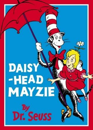 Daisy-head Mayzie (Beginner Books) by Dr. Seuss | Goodreads