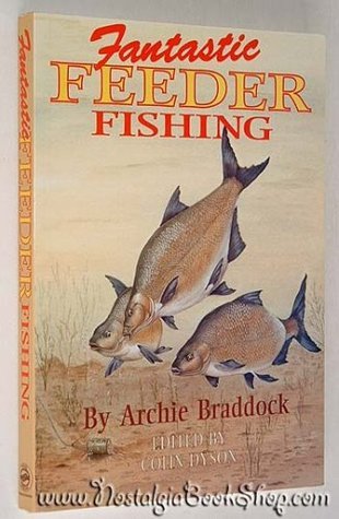 Fantastic Feeder Fishing by Archie Braddock | Goodreads