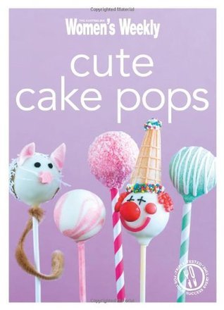 Cute Cake Pops: Triple-Tested Recipes for Quirky, Decorated, Cake Pops ...