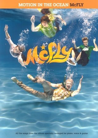 MCFLY: MOTION IN THE OCEAN PIANO, VOIX, GUITARE (Pvg) by McFly | Goodreads