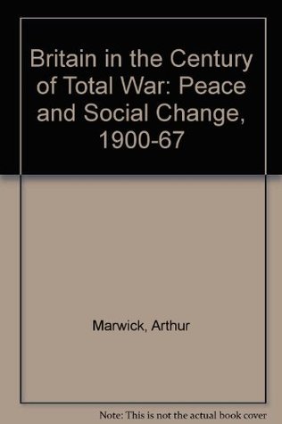 Britain in the century of total war: war, peace and social change, 1900 ...