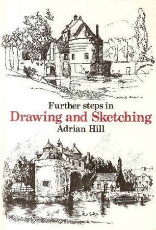 Further Steps in Drawing and Sketching, by Adrian Hill | Goodreads