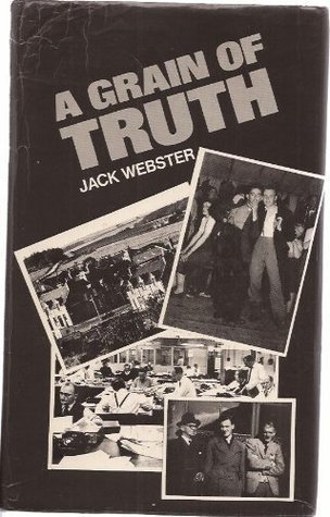 A Grain of Truth: A Scottish Journalist Remembers by Jack Webster ...