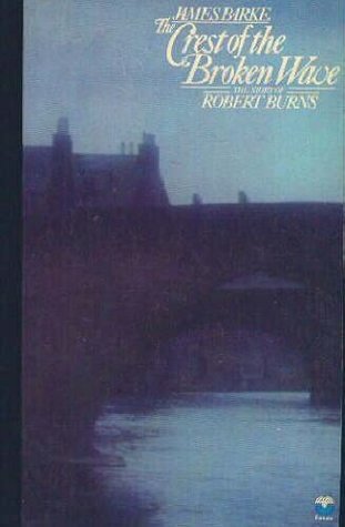 The Crest of the Broken Wave: A Novel of the Life and Loves of Robert ...