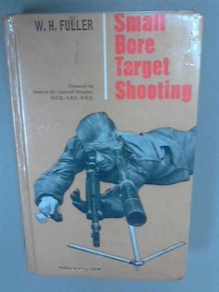 Small bore target shooting. by Wilfred Henry Fuller | Goodreads