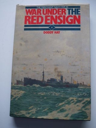 War under the red ensign: The Merchant Navy, 1939-45 by Doddy Hay ...