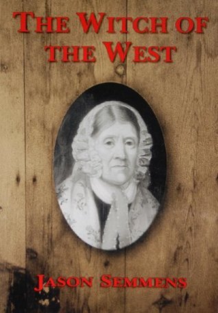 The Witch of the West: Or, the Strange and Wonderful History of ...