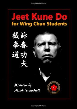 Jeet Kune Do for Wing Chun Students by Mark Beardsell | Goodreads