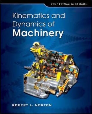 Kinematics and Dynamics of Machinery (SI Units) by Robert L. Norton ...
