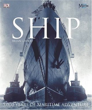 Ship : 5000 Years of Maritime History by Brian Lavery | Goodreads
