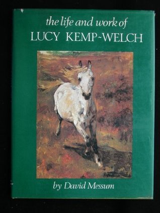 The life and work of Lucy Kemp-Welch by David Messum | Goodreads
