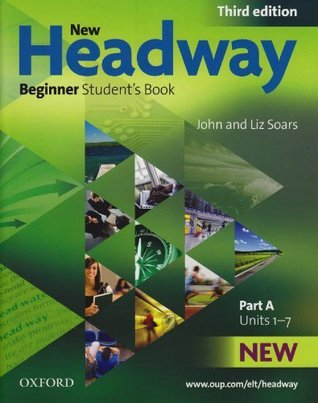 New Headway Beginner Level: Student's Book Part A by Liz Soars | Goodreads