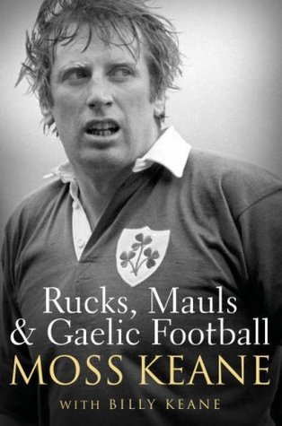 Rucks, Mauls & Gaelic Football by Moss Keane; And Billy Keane | Goodreads